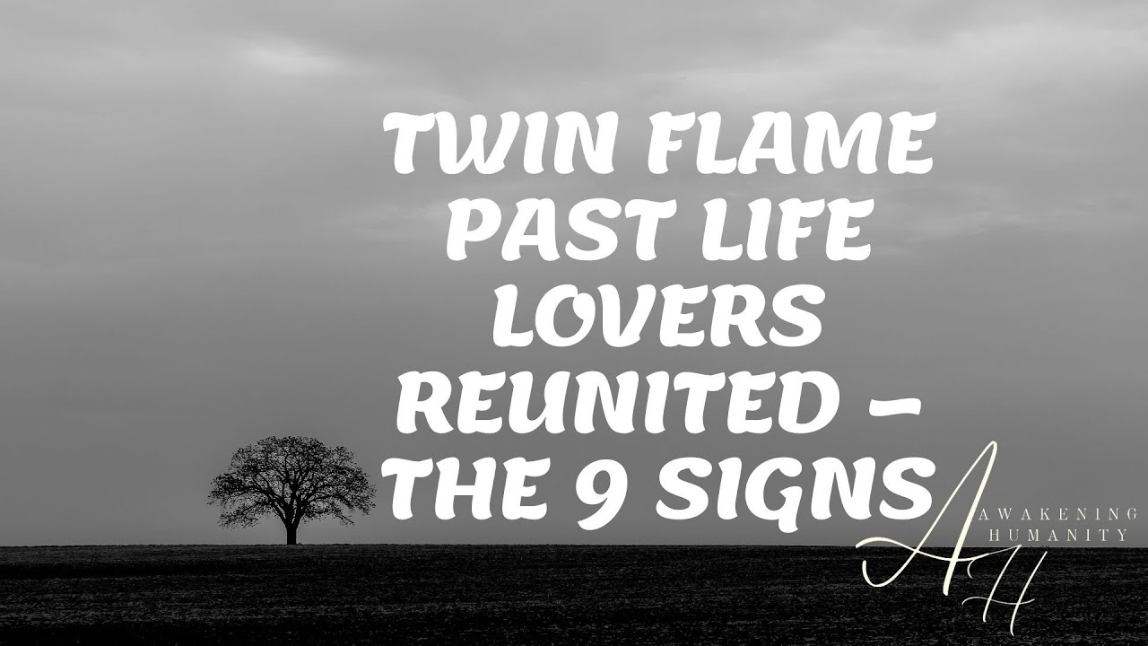 TWIN FLAME PAST LIFE LOVERS REUNITED – THE 9 SIGNS - YouTube
