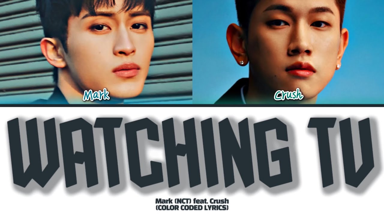 MARK (NCT) Feat. Crush ‘Watching TV’ Lyrics [COLOR CODED LYRICS HAN_ROM_ENG] - YouTube Music