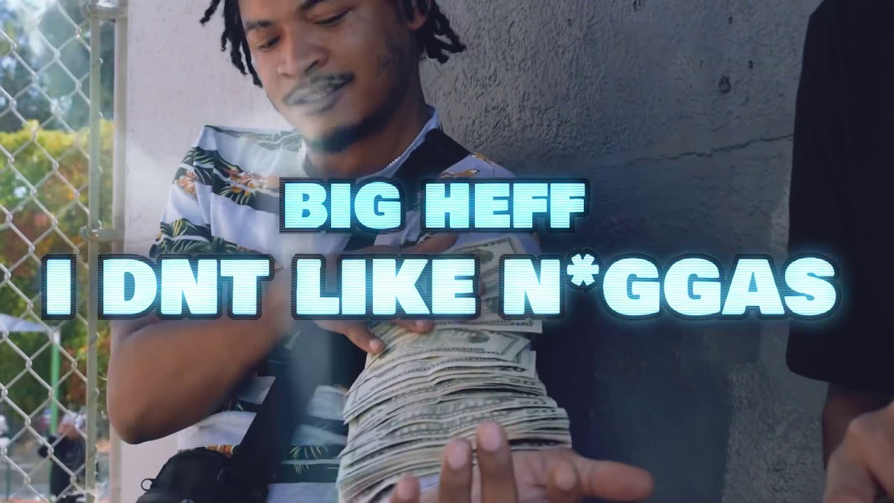 LOU HEFF aka BIG HEFF - I DNT LIKE N*GGAS ( OFFICIAL MUSIC VIDEO) - YouTube