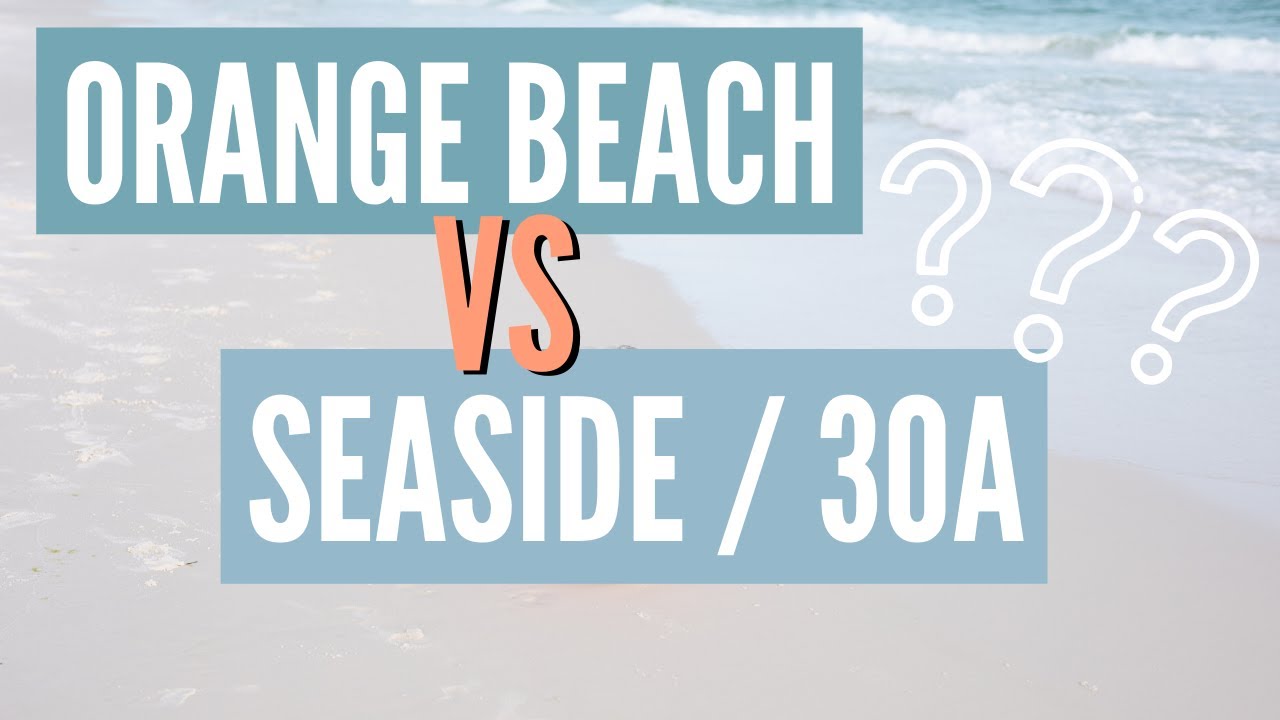 Orange Beach VS Seaside / 30A - Which is Better? Comparing Gulf Shores and Destin Beaches - YouTube