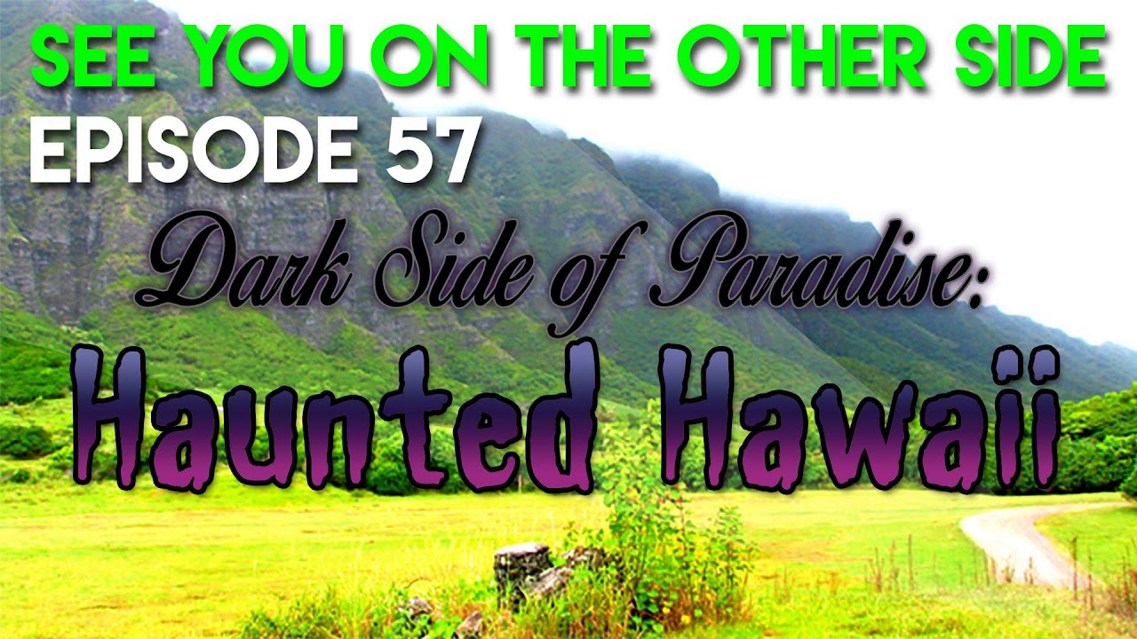 Episode 57 – Dark Side of Paradise: Haunted Hawaii - YouTube