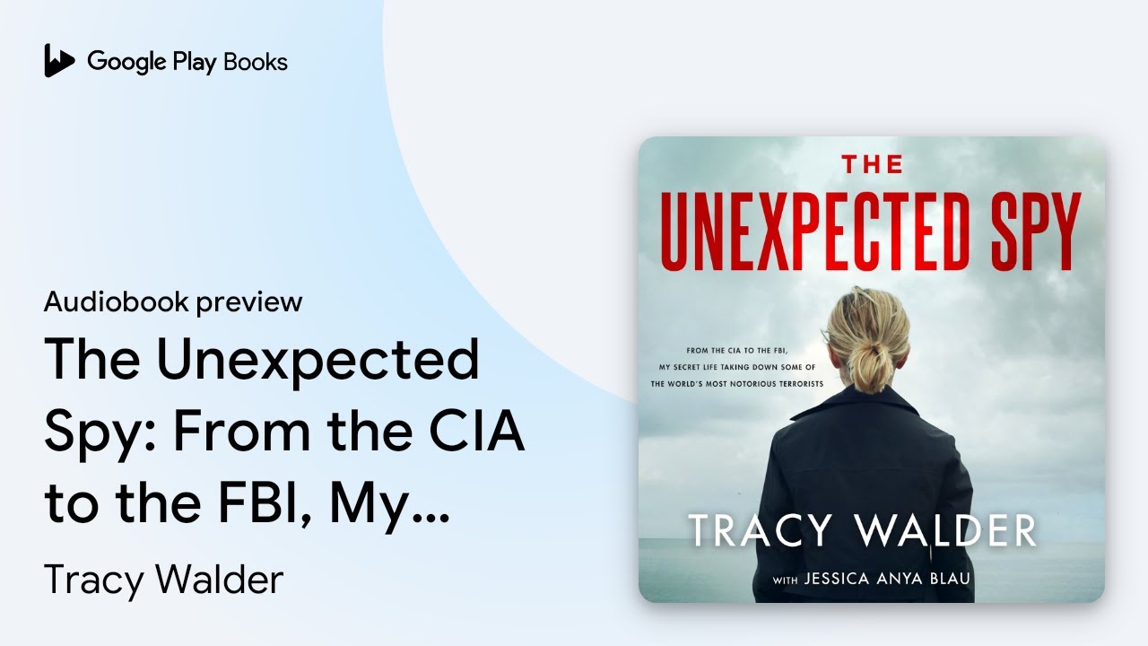 The Unexpected Spy: From the CIA to the FBI, My… by Tracy Walder · Audiobook preview - YouTube
