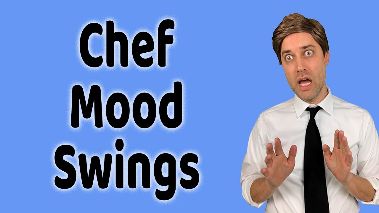 Chef Mood Swings - YouTube