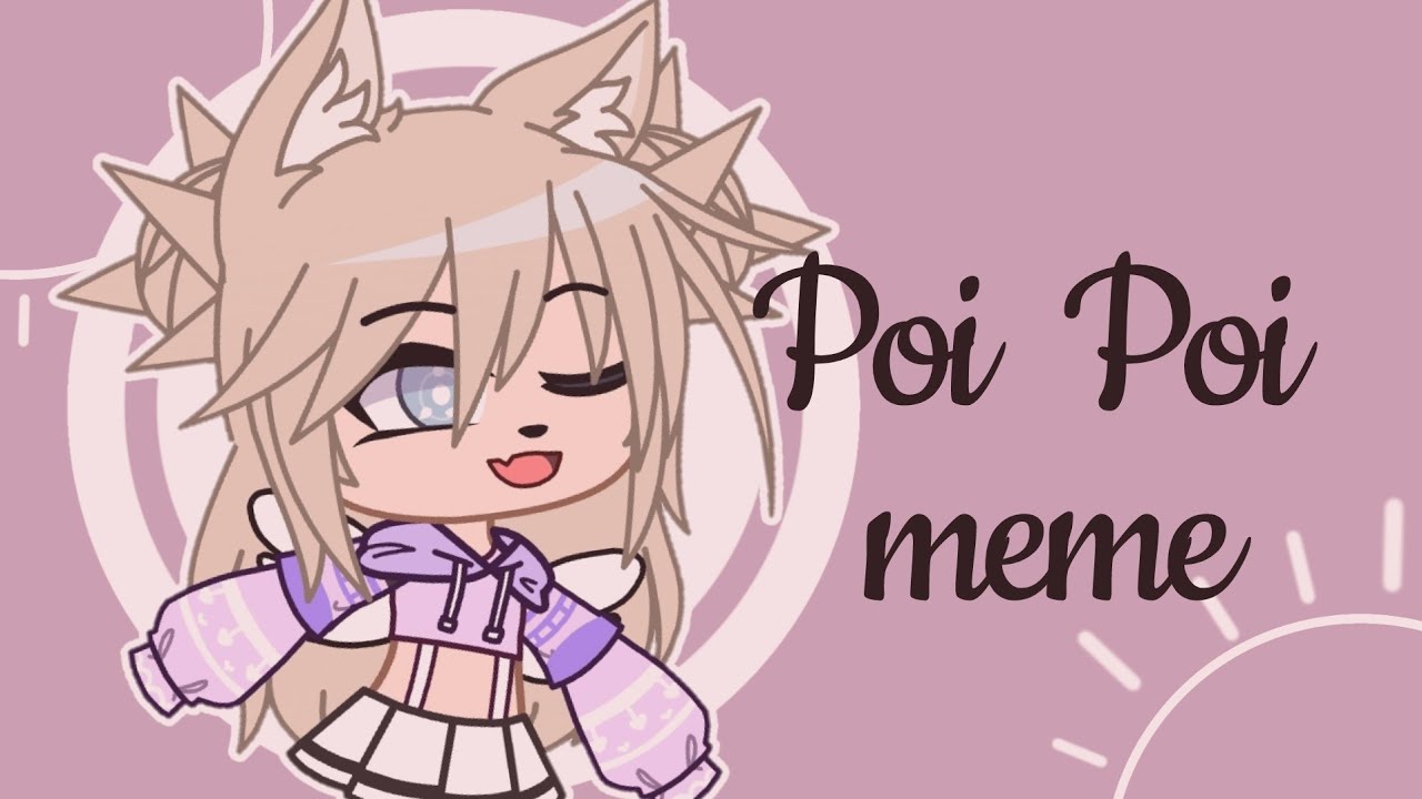 || poi poi || meme || • G A B R I E L A _ N E K O • || - YouTube