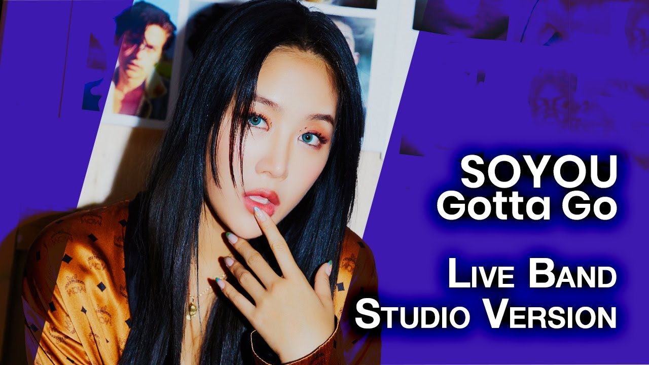 SOYOU - GOTTA GO [LIVE BAND STUDIO VERSION] - YouTube