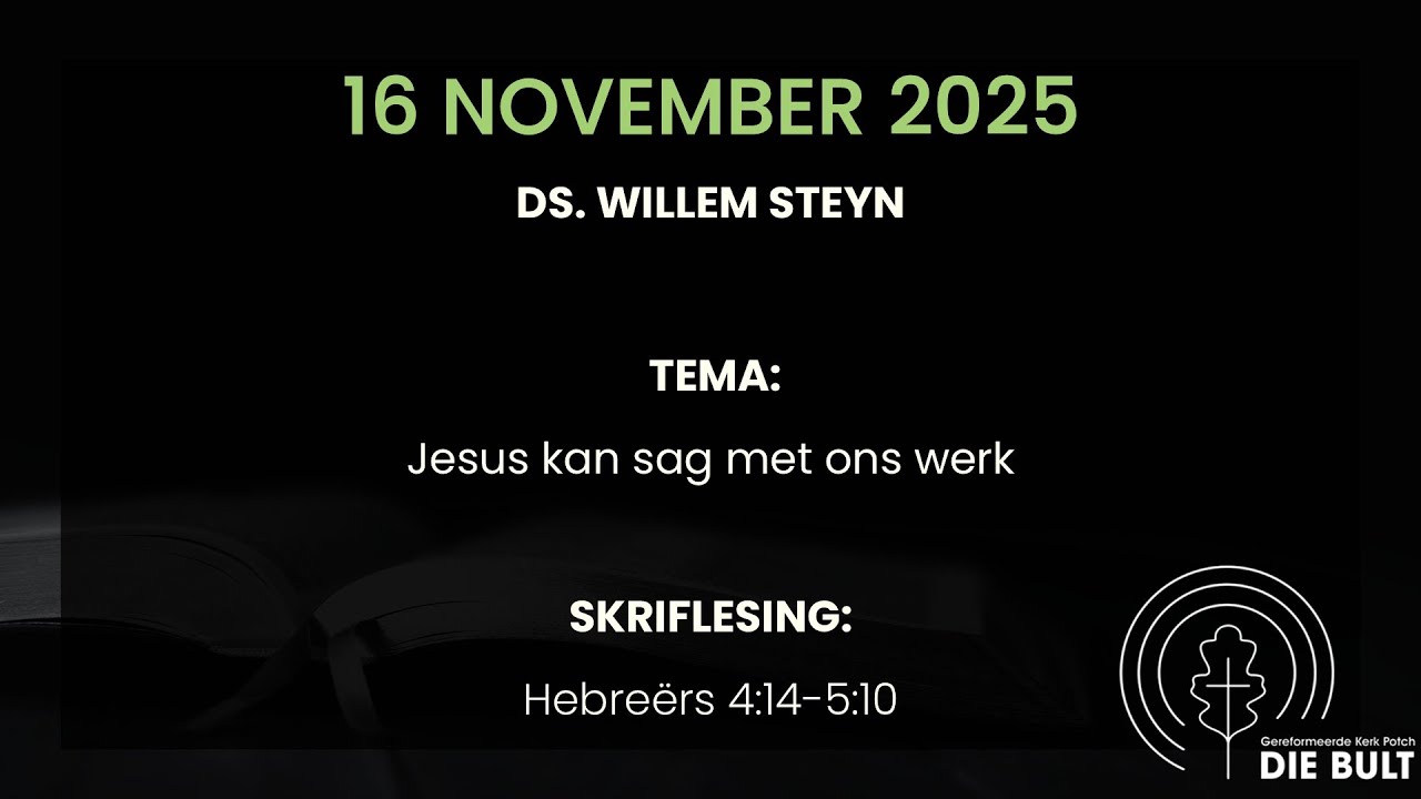 16 November 2025 Leer Leef-byeenkoms Ds. Willem Steyn Hebreërs 4:14-5: ...