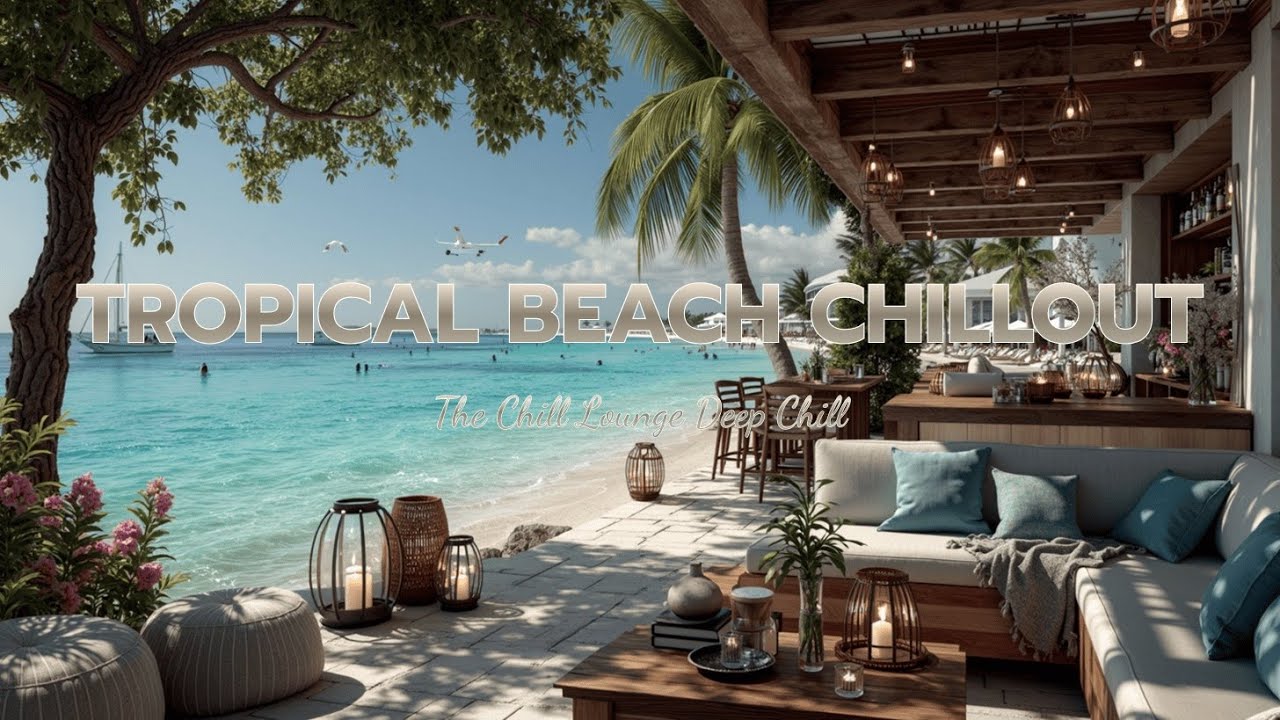 Tropical Beach Chillout Music | Relaxing Lounge Vibes & Deep House Mix ...