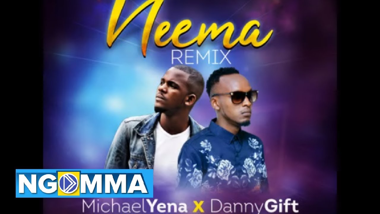MICHAEL YENA X DANNY GIFT NEEMA OFFICIAL AUDIO(REMIX) - YouTube