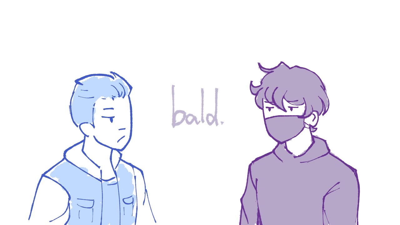 bald. | An animatic - YouTube