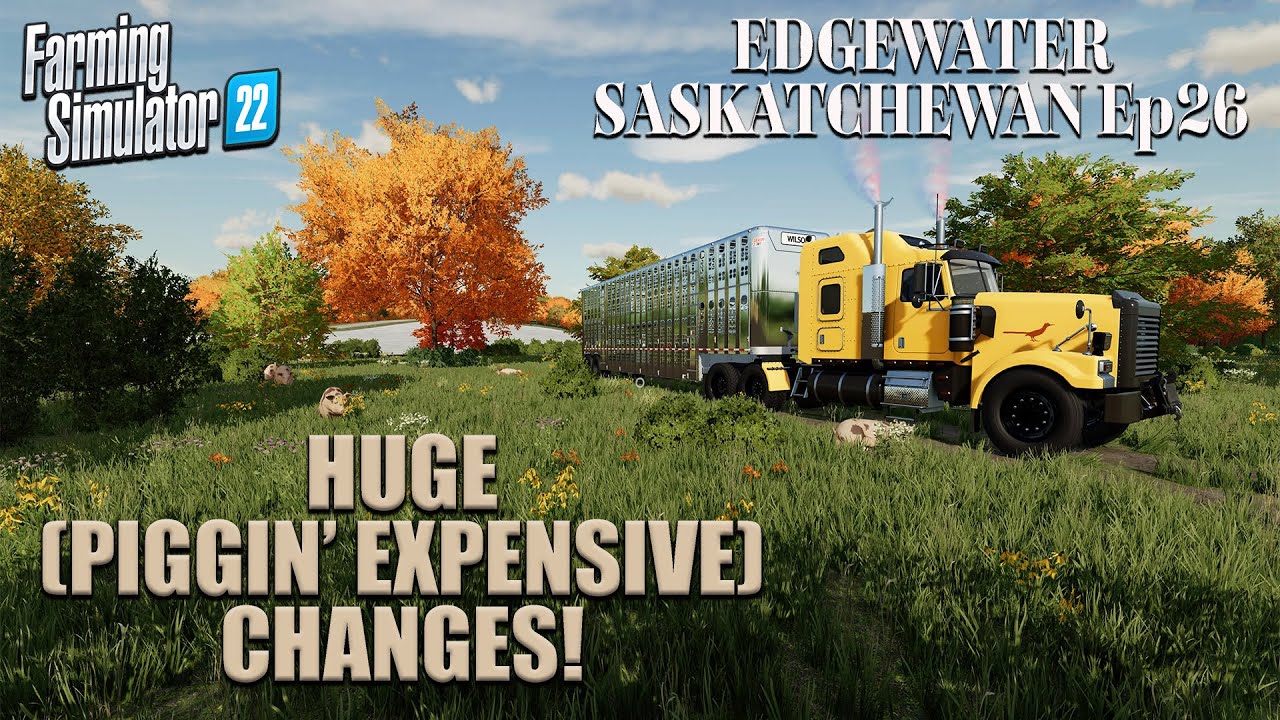 EDGEWATER SASK | FS22 | #26 | HUGE (EXPENSIVE) CHANGES! | Farming ...