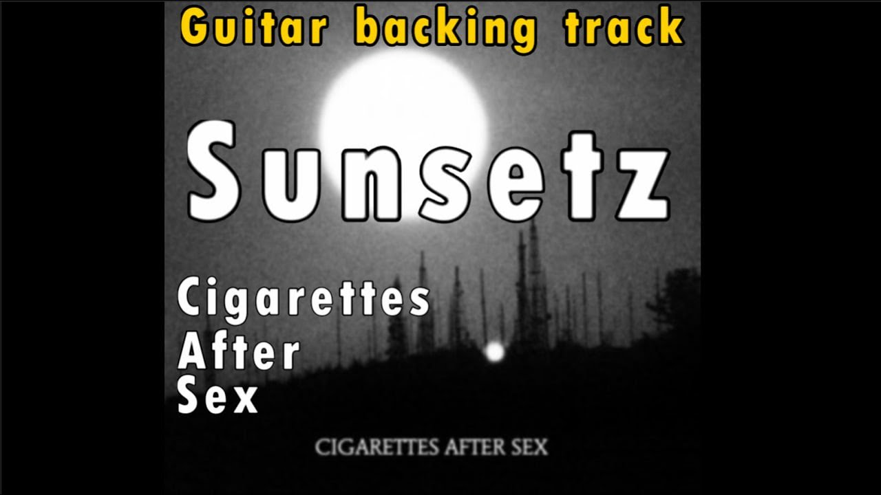 Sunsetz - Cigarettes After Sex (guitar backing track + lyric video ...