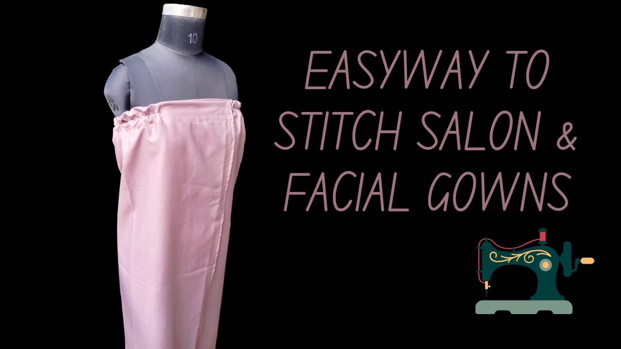 Easy way to stitch salon gowns|facial gowns|for beginners ...