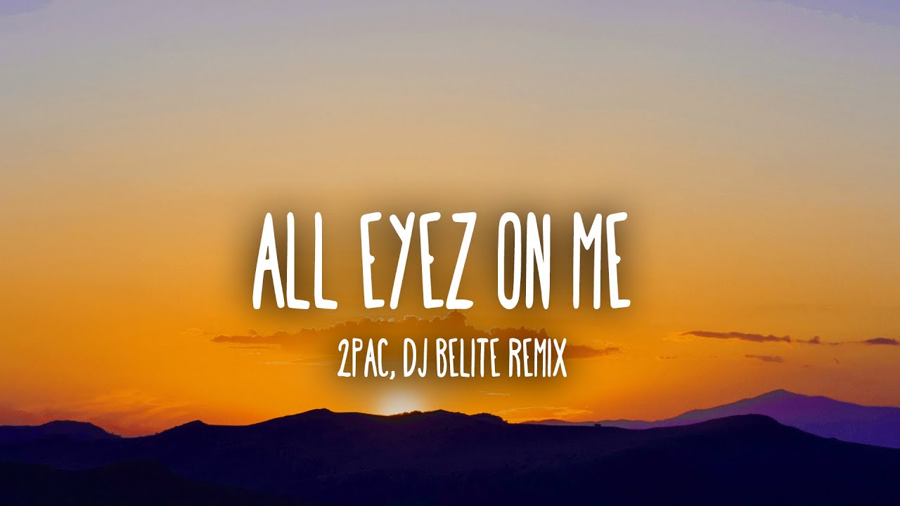 2Pac - All Eyez on Me (Lyrics) DJ Belite Remix - YouTube