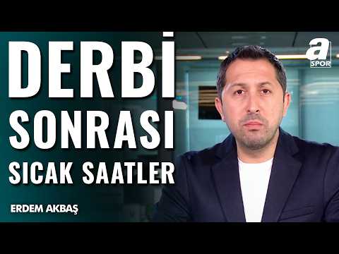 Fenerbahçe'de Derbi Sonrası Sıcak Saatler! Erdem Akbaş Son Gelişmeleri