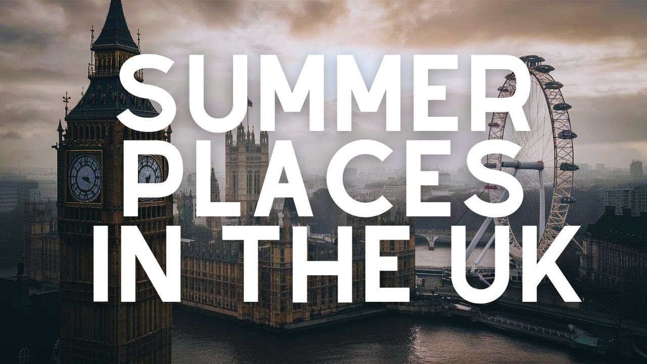 Top 10 Best Places to Visit in the UK This Summer 2024! - Travel Guide ...