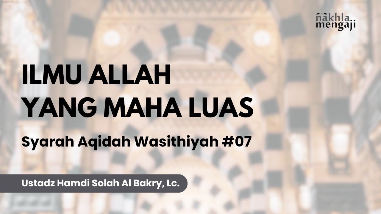 Kitab Aqidah Wasithiyah: Ilmu Allah Yang Maha Luas - Ust. Hamdi Albakri ...