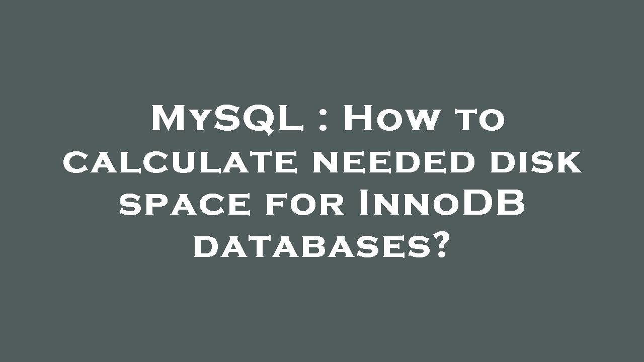 MySQL : How to calculate needed disk space for InnoDB databases? - YouTube