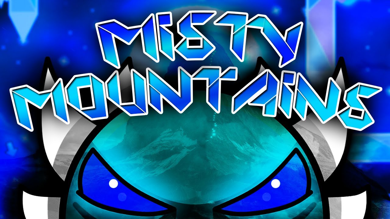 "MISTY MOUNTAINS" 100 % (EXTREME DEMON) by We4therMan | Geometry Dash ...