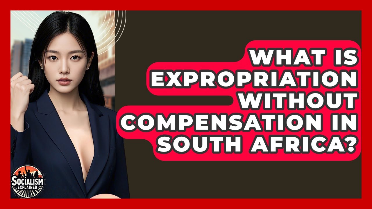 What Is Expropriation Without Compensation In South Africa? - Socialism ...