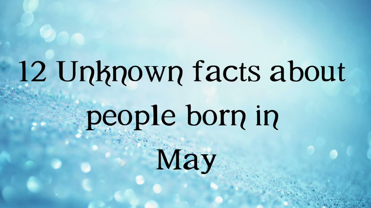 12 Unknown Facts about people born in May | Do you know? - YouTube