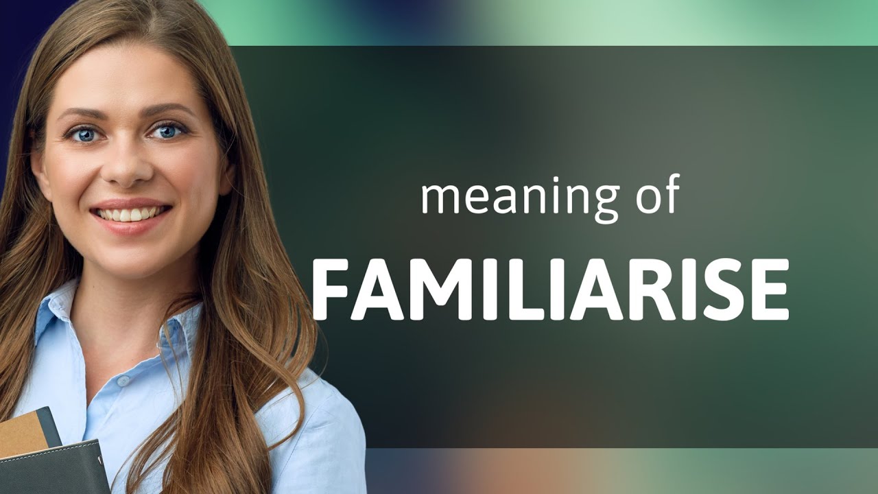 Familiarise — FAMILIARISE meaning - YouTube