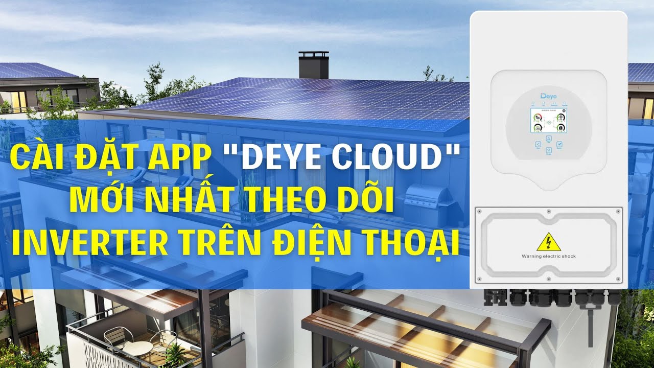 CÀI ĐẶT APP "DEYE CLOUD" MỚI NHẤT TRÊN ĐIỆN THOẠI CHO INVERTER DEYE HYBRID - YouTube