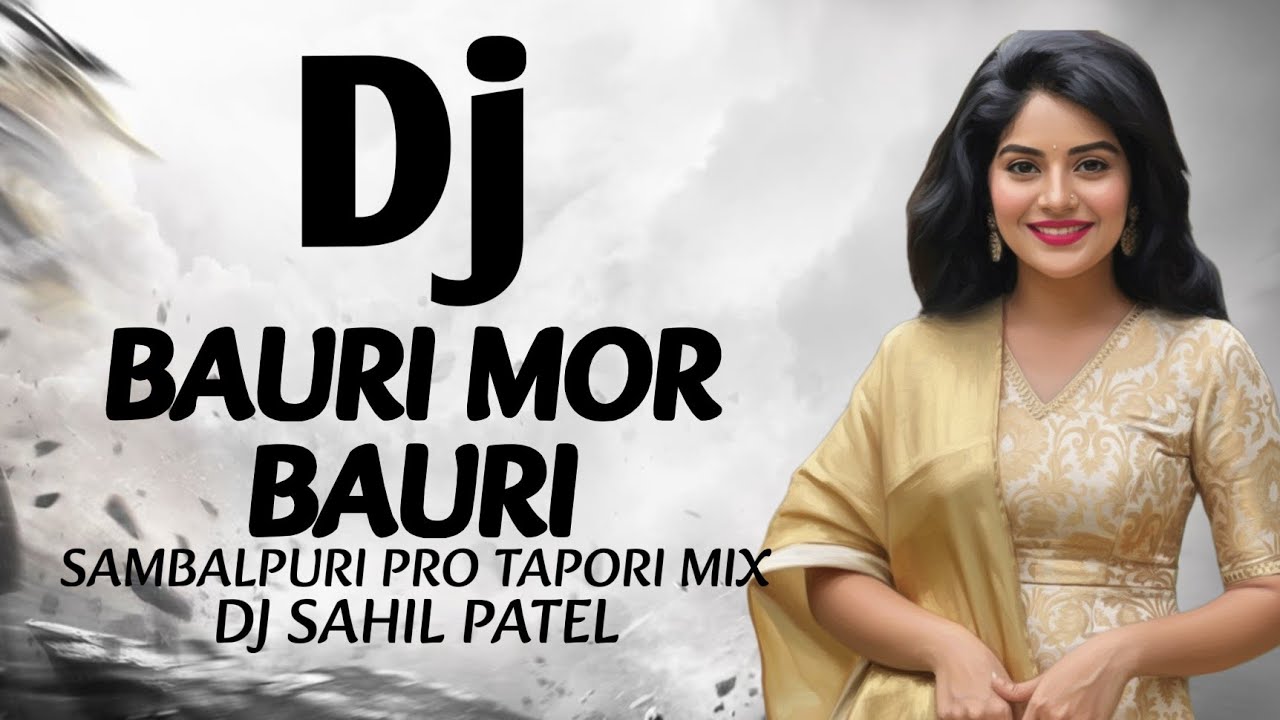 Dj Bauri Mor Bauri | Sambalpuri Pro Tapori Mix | Dj Sahil Patel - YouTube