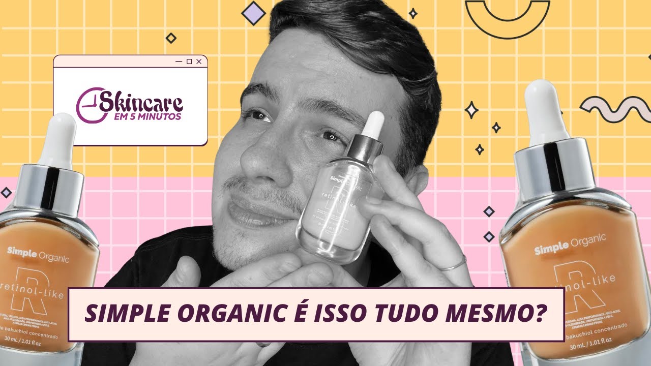 SIMPLE ORGANIC É BOM MESMO? RETINOL LIKE ANTIACNE E ANTIOLEOSIDADE ...