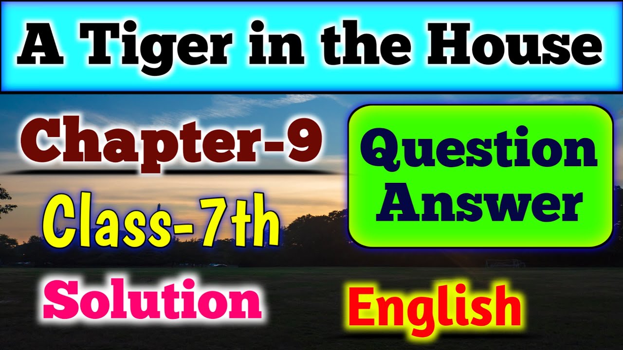 Chapter 9 Class 7th English Question Answer A Tiger In The House By Chapter 9 Class 7th English Question Answer A Tiger In The House By