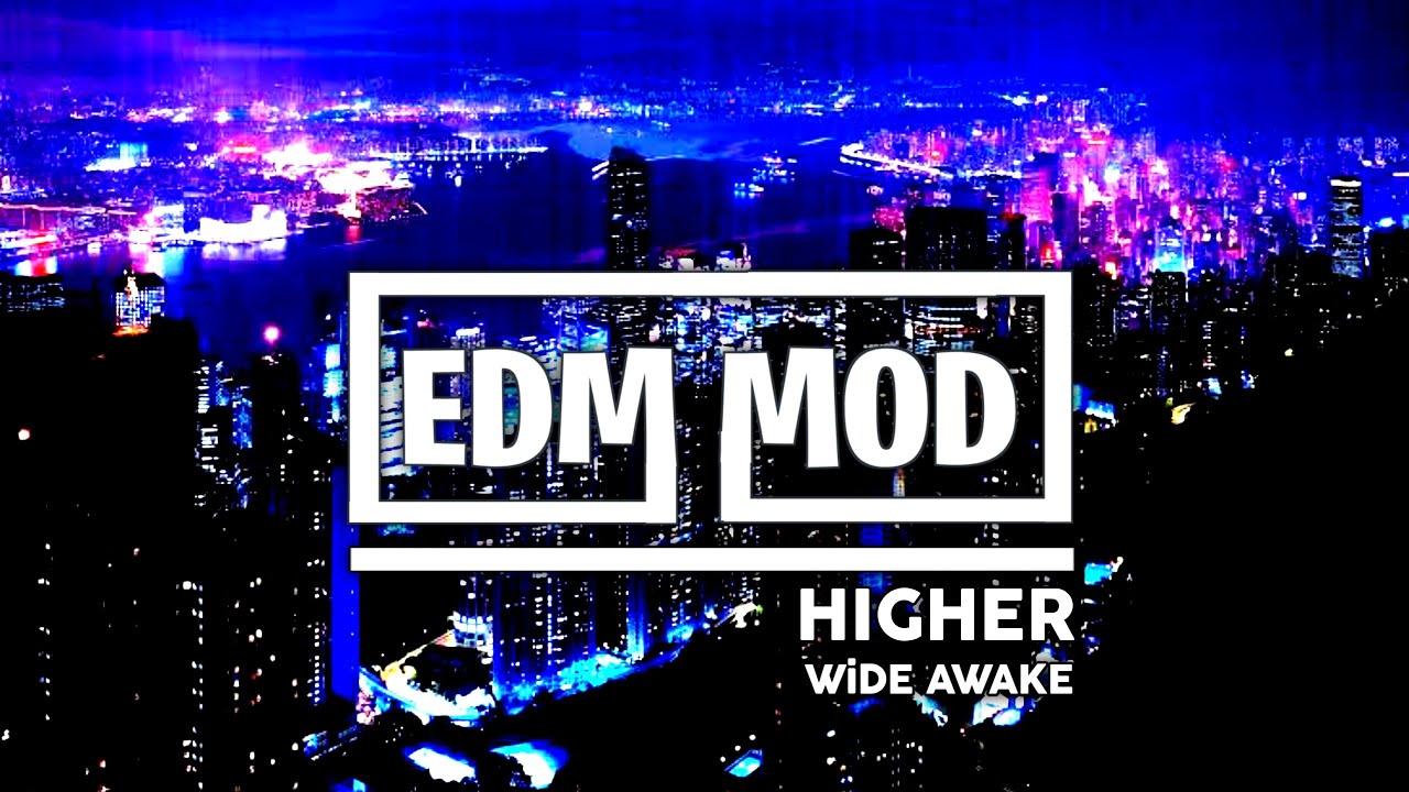 HiGHER - WiDE AWAKE || EDM MOD - YouTube