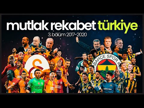 MUTLAK REKABET TÜRKİYE: Fenerbahçe - Galatasaray | 3.BÖLÜM (2017-2020)