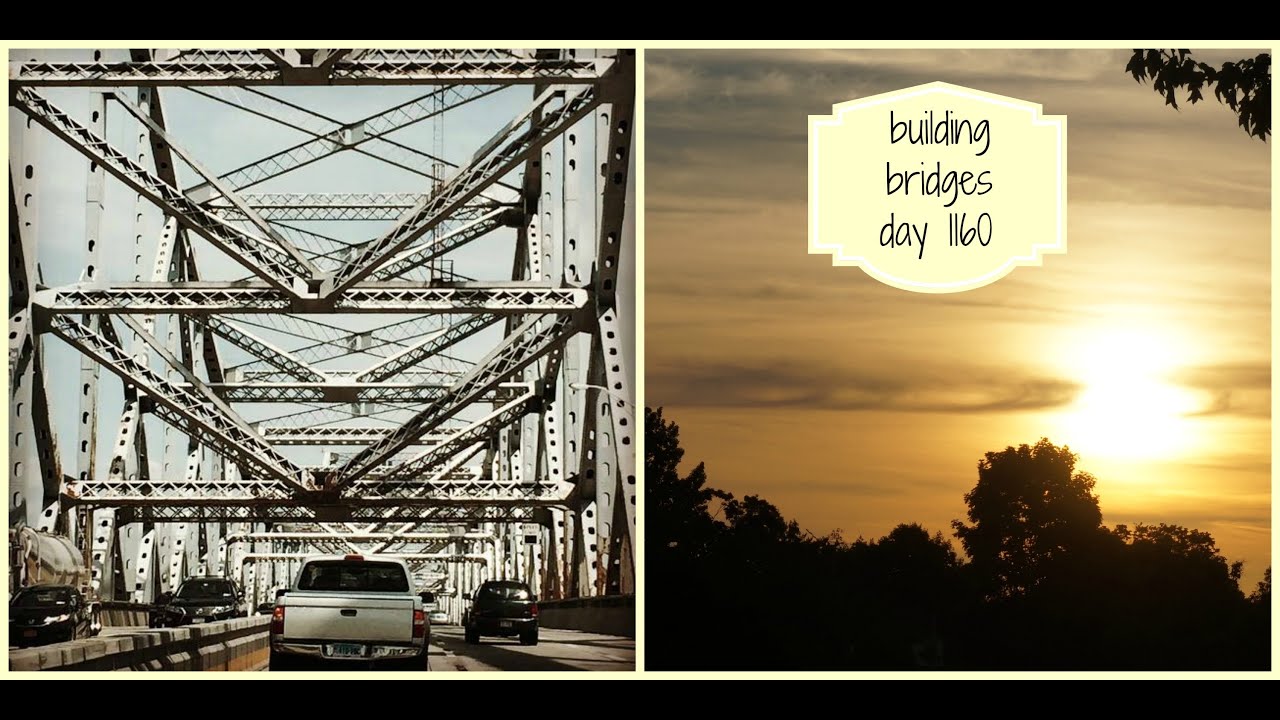 building bridges (day 1160) - YouTube