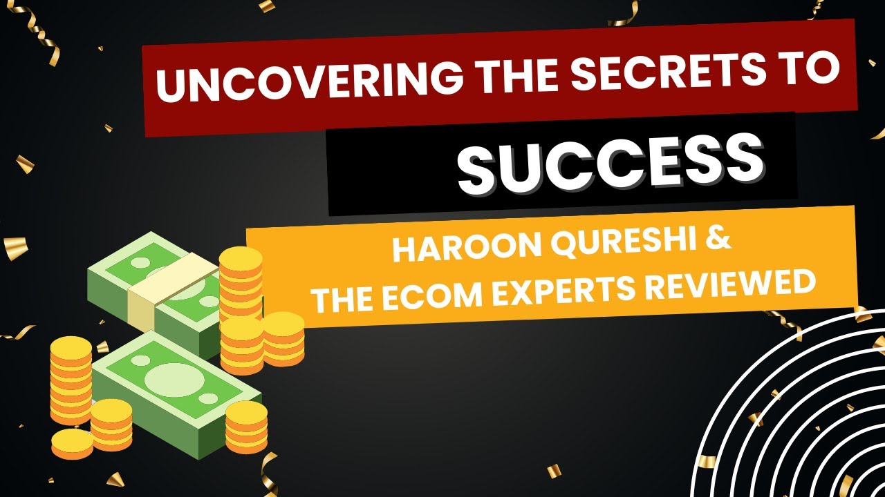 Uncovering the Secrets to Success : Haroon Qureshi & The Ecom Experts Reviewed - YouTube