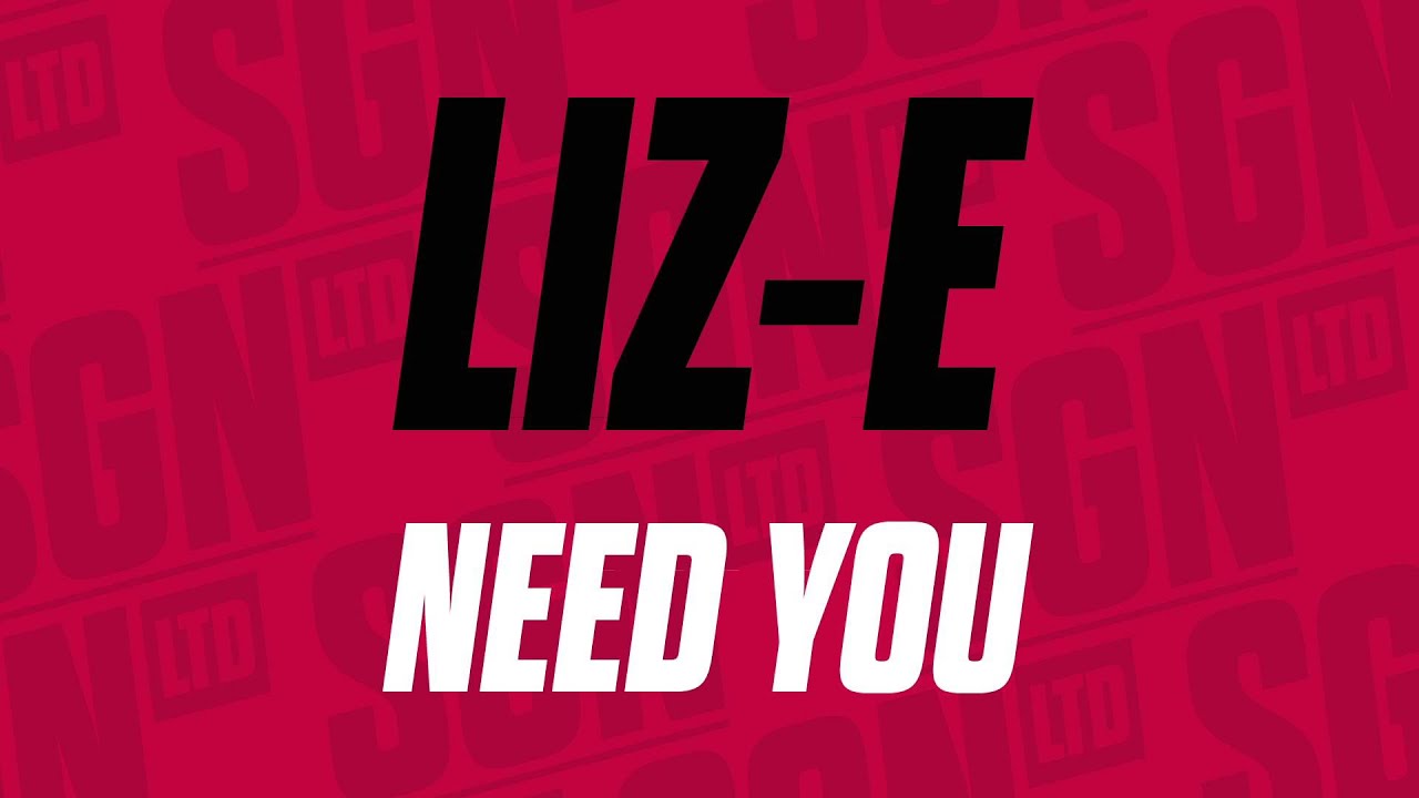 Liz-E - Need You - YouTube