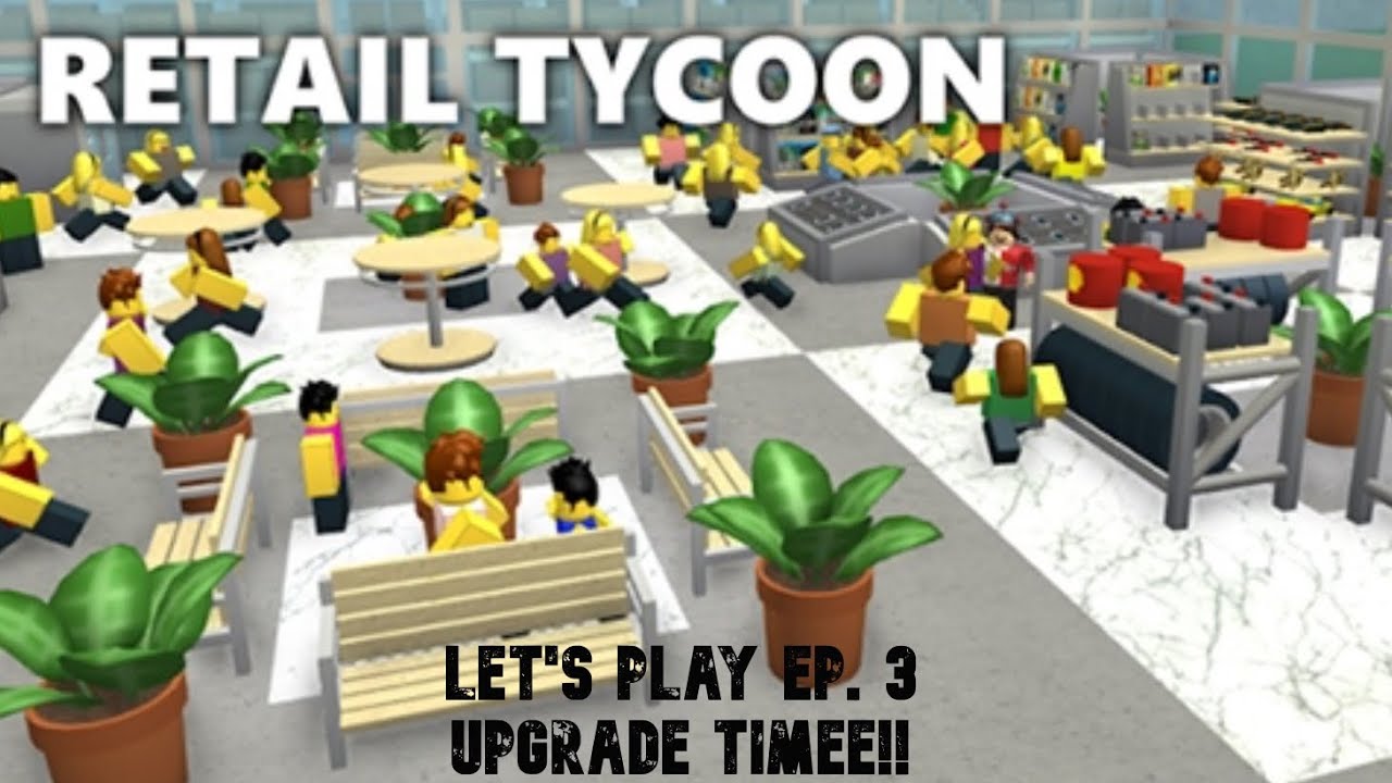 Roblox Retail Tycoon Let’s Play ep. 3: upgrade timee!! - YouTube