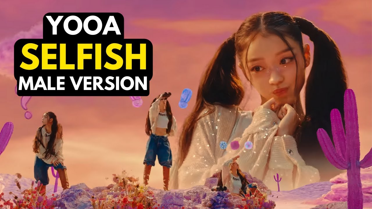 YOOA - SELFISH (MALE VERSION) - YouTube
