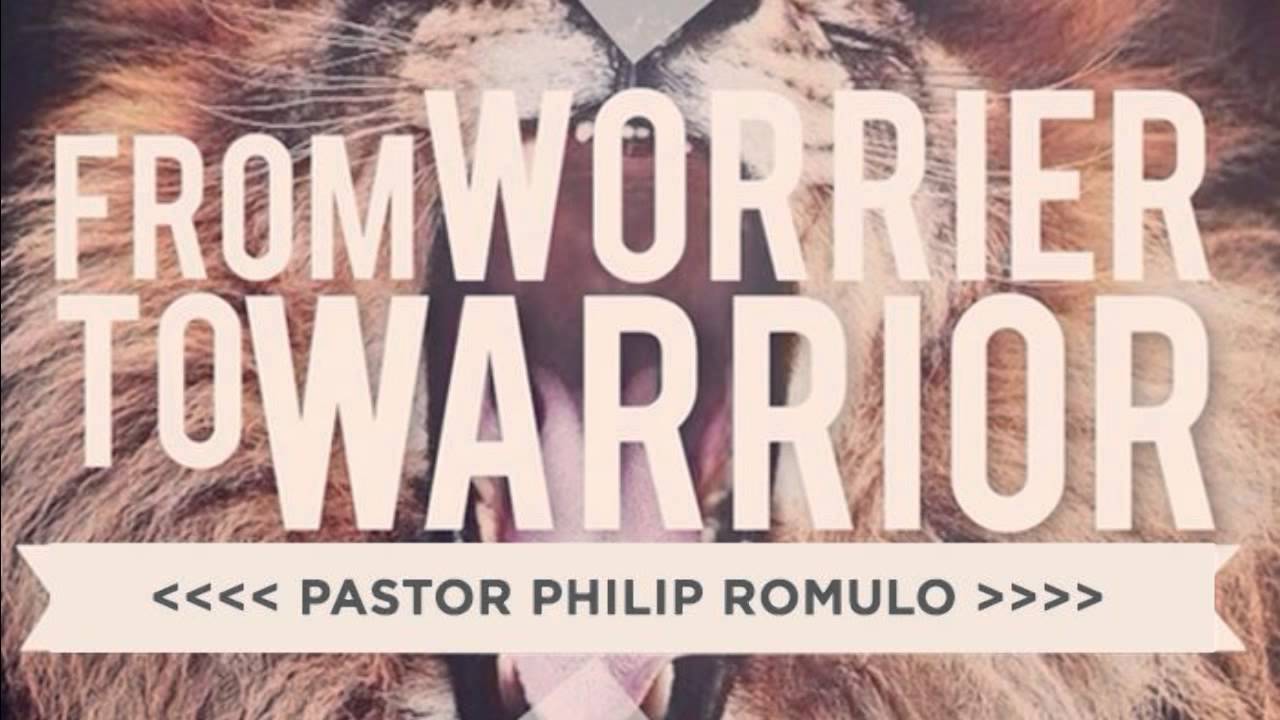 FROM WORRIER TO WARRIOR - PASTOR PHILIP ROMULO (DESTINY CHURCH MANILA ...