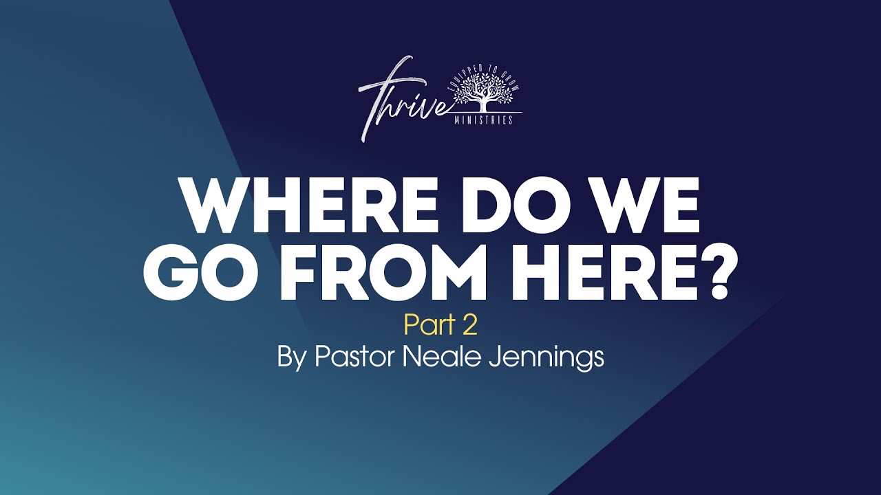 THRIVE MINISTRIES | WHERE DO WE GO FROM HERE? PART 2 | SUNDAY JAN 5 ...