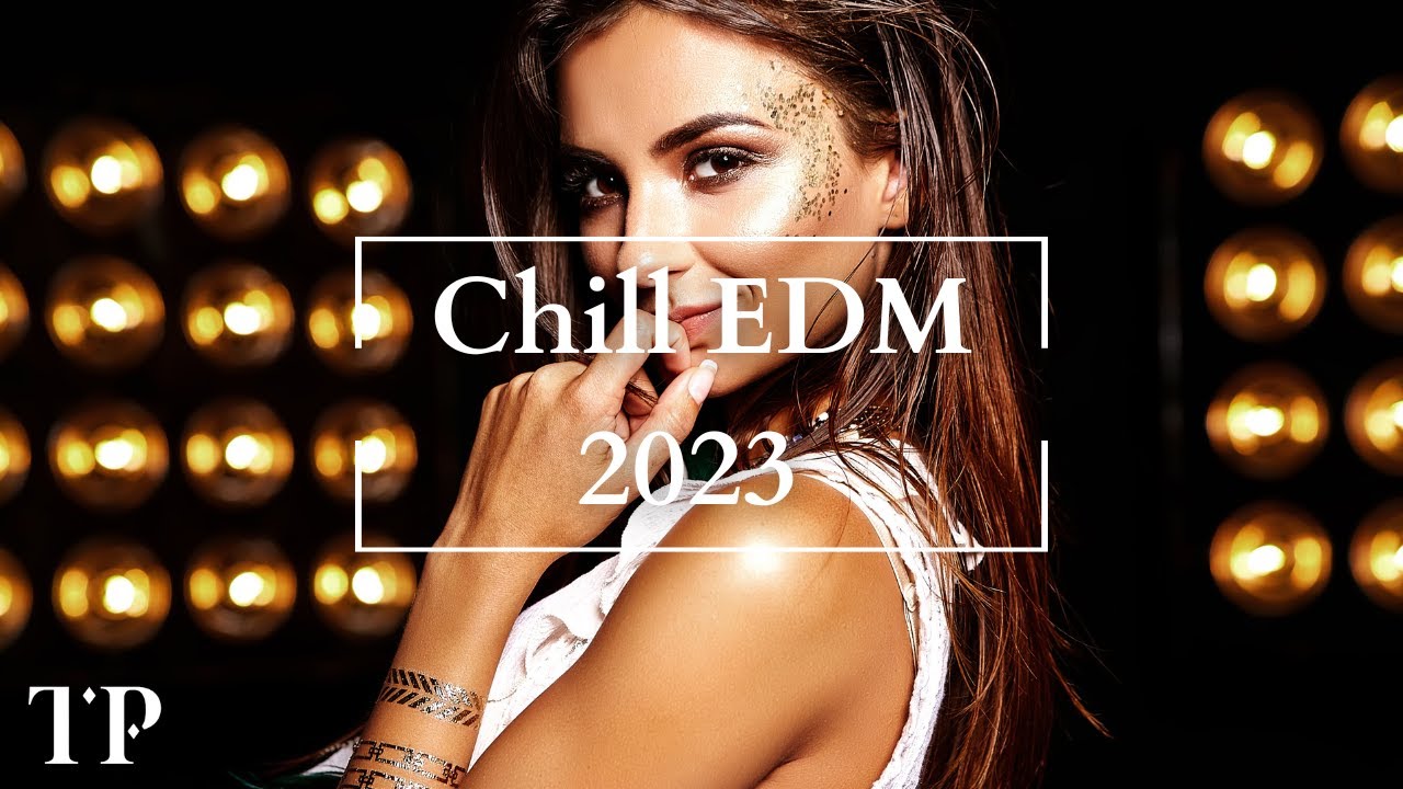 Chill EDM 2023 | Feel Good Music ♪ - YouTube