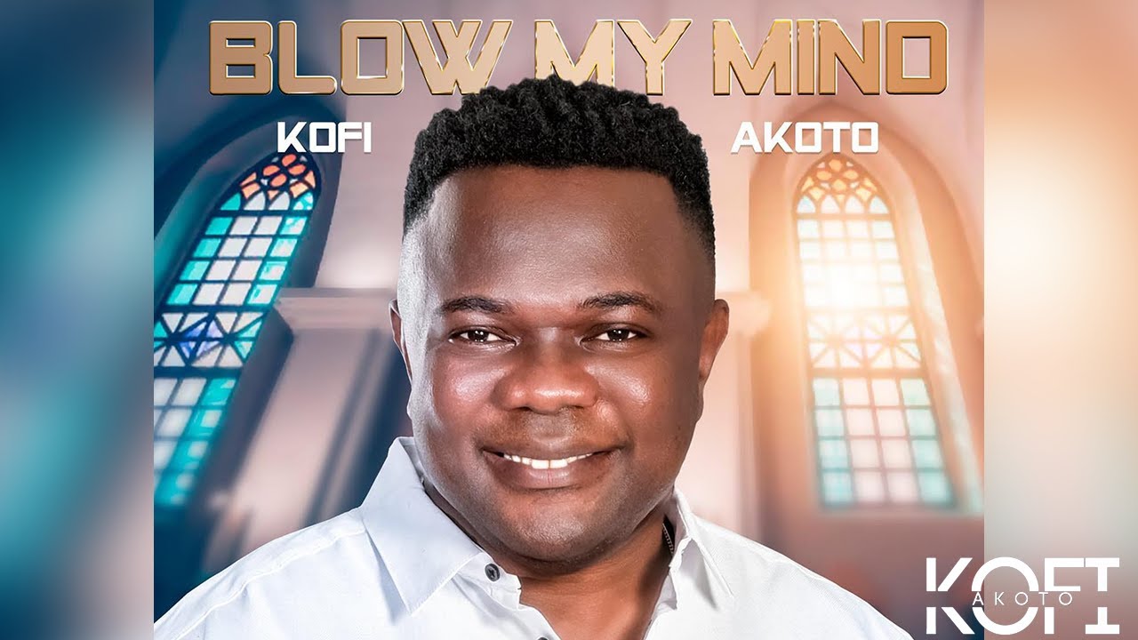 Kofi Akoto Ministries - Blow my mind (Official Video) - YouTube