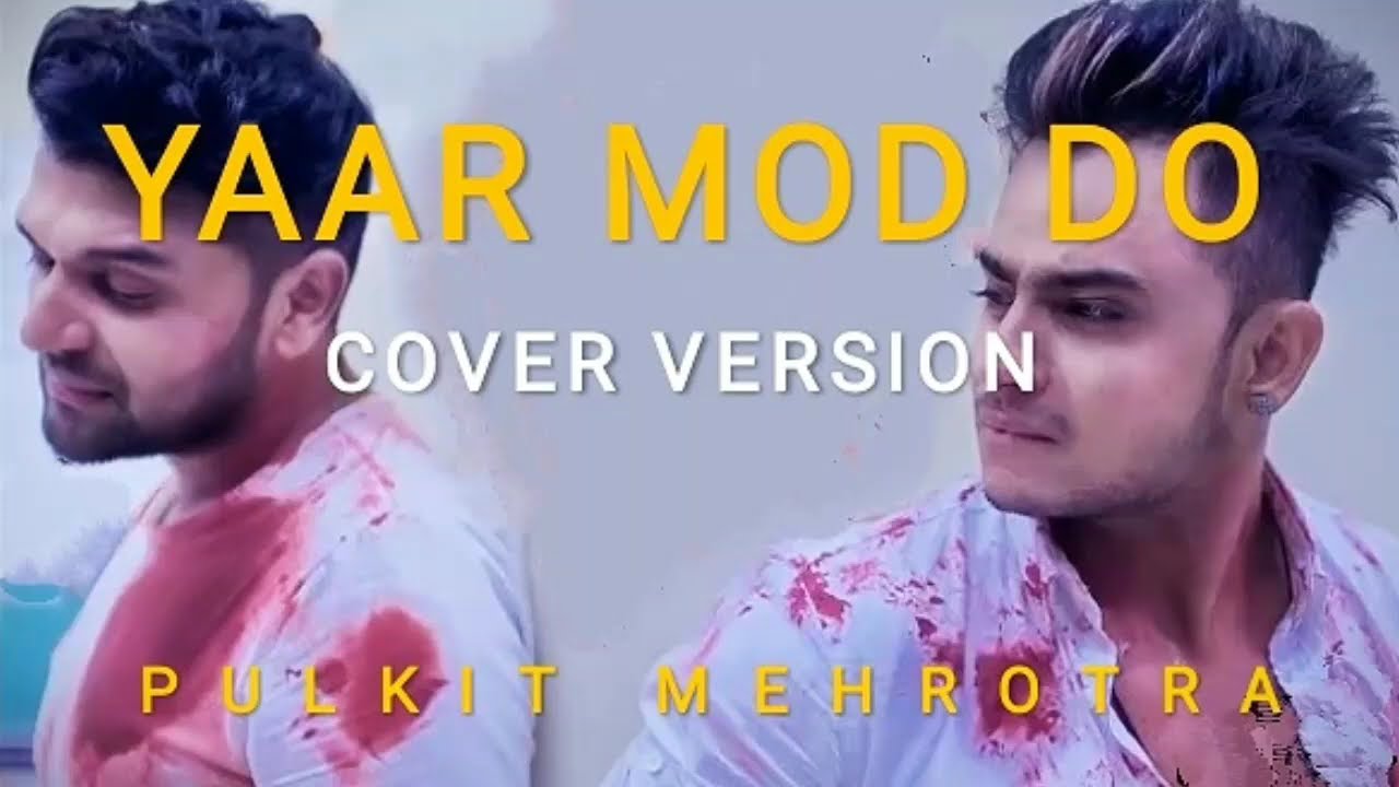 YAAR MOD DO COVER SONG | PULKIT MEHROTRA| MILLIND GABA & GURU RANDHAWA| TRIBUTE TO TRUE ...