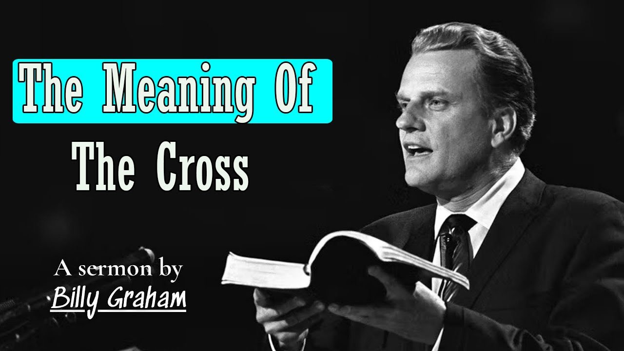 Dr Billy Graham sermon today - The meaning of the cross - YouTube