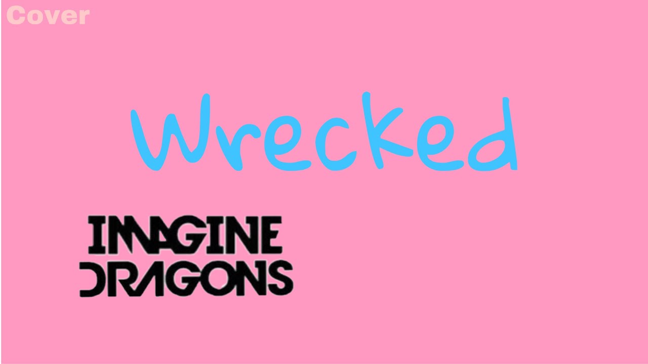 (Cover) "Wrecked" by Imagine Dragons - YouTube