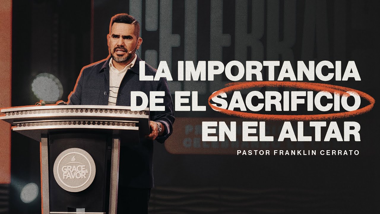 LA IMPORTANCIA DE EL SACRIFICIO EN EL ALTAR l Pastor Franklin Cerrato ...