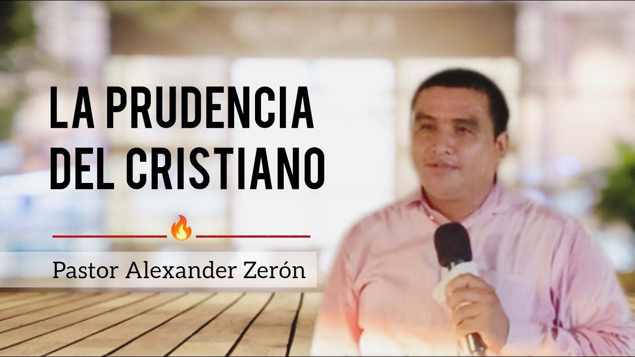 La Prudencia del Cristiano. Pastor Alexander Zerón. - YouTube