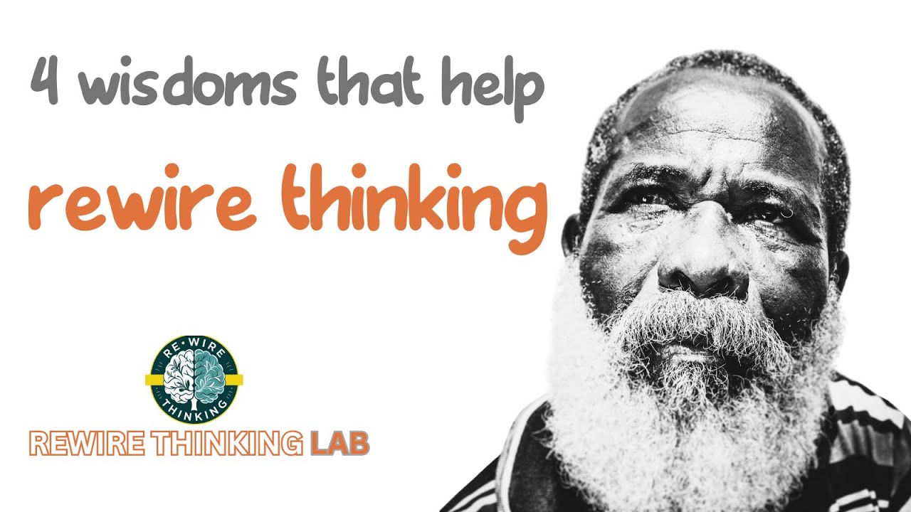 Four wisdoms to help Rewire Thinking - YouTube