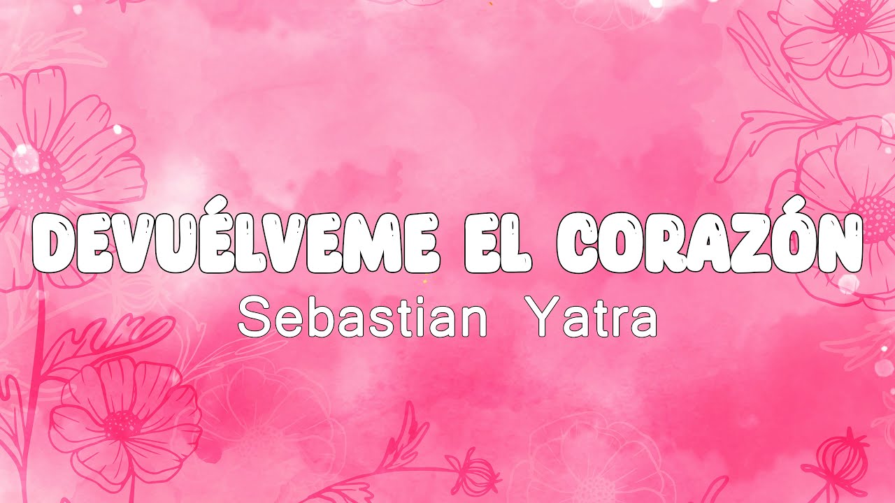 Sebastián Yatra - Devuélveme El Corazón (Letra) || Flower Letra - YouTube