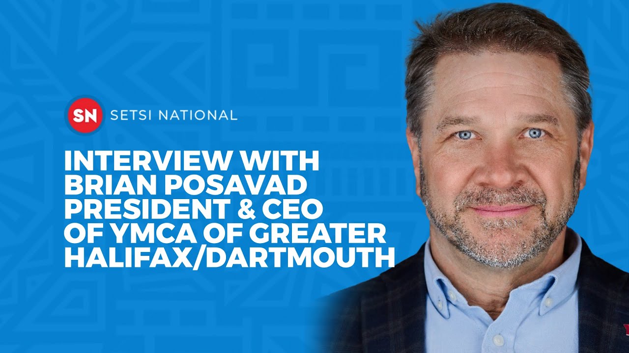 INTERVIEW WITH BRIAN POSAVAD PRESIDENT & CEO OF YMCA OF GREATER HALIFAX ...