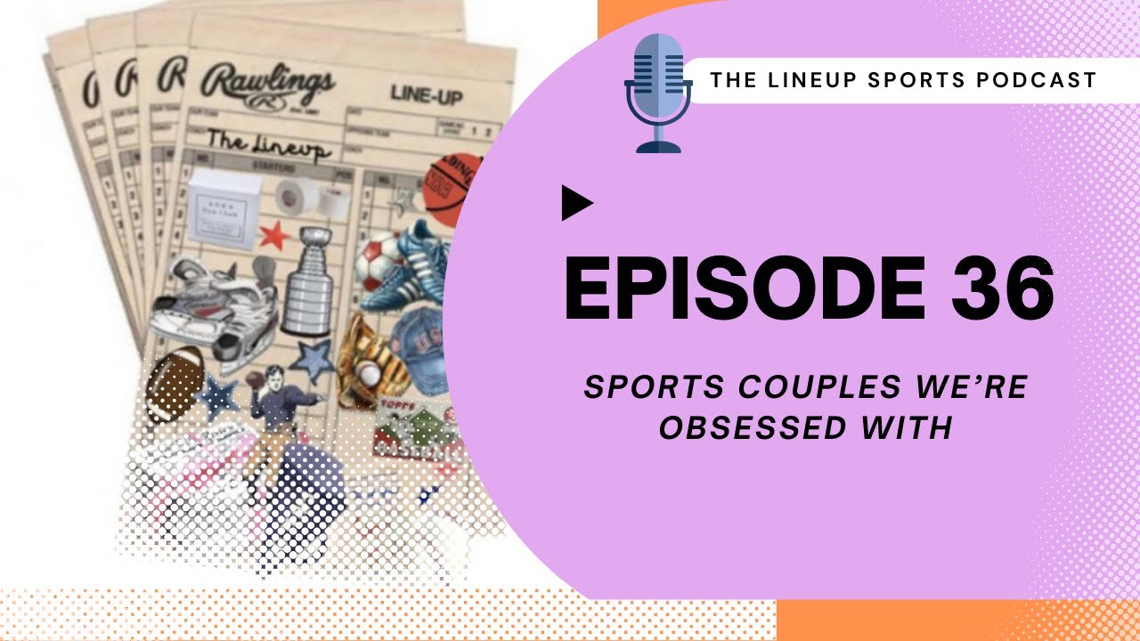 Episode 36: Sports Couples We're Obsessed With - YouTube