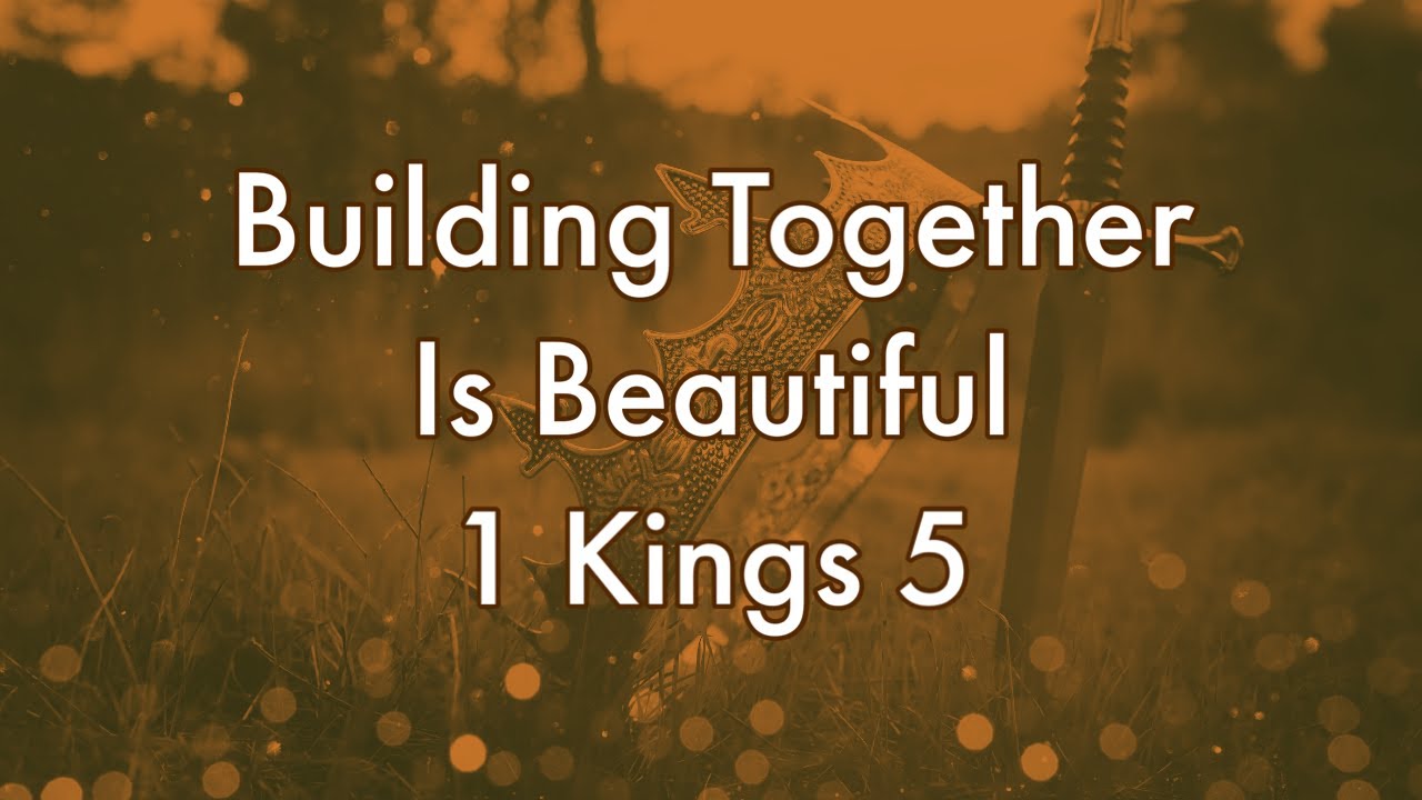 Building Together Is Beautiful || 1 Kings 5 - YouTube